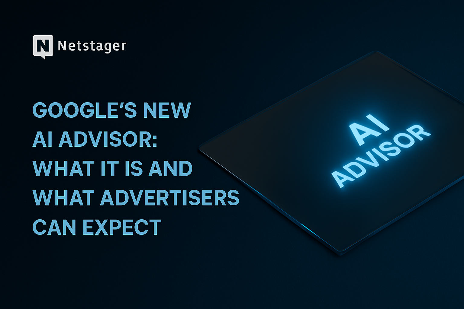 Google AI Advisor Explained: What Advertisers Can Expect